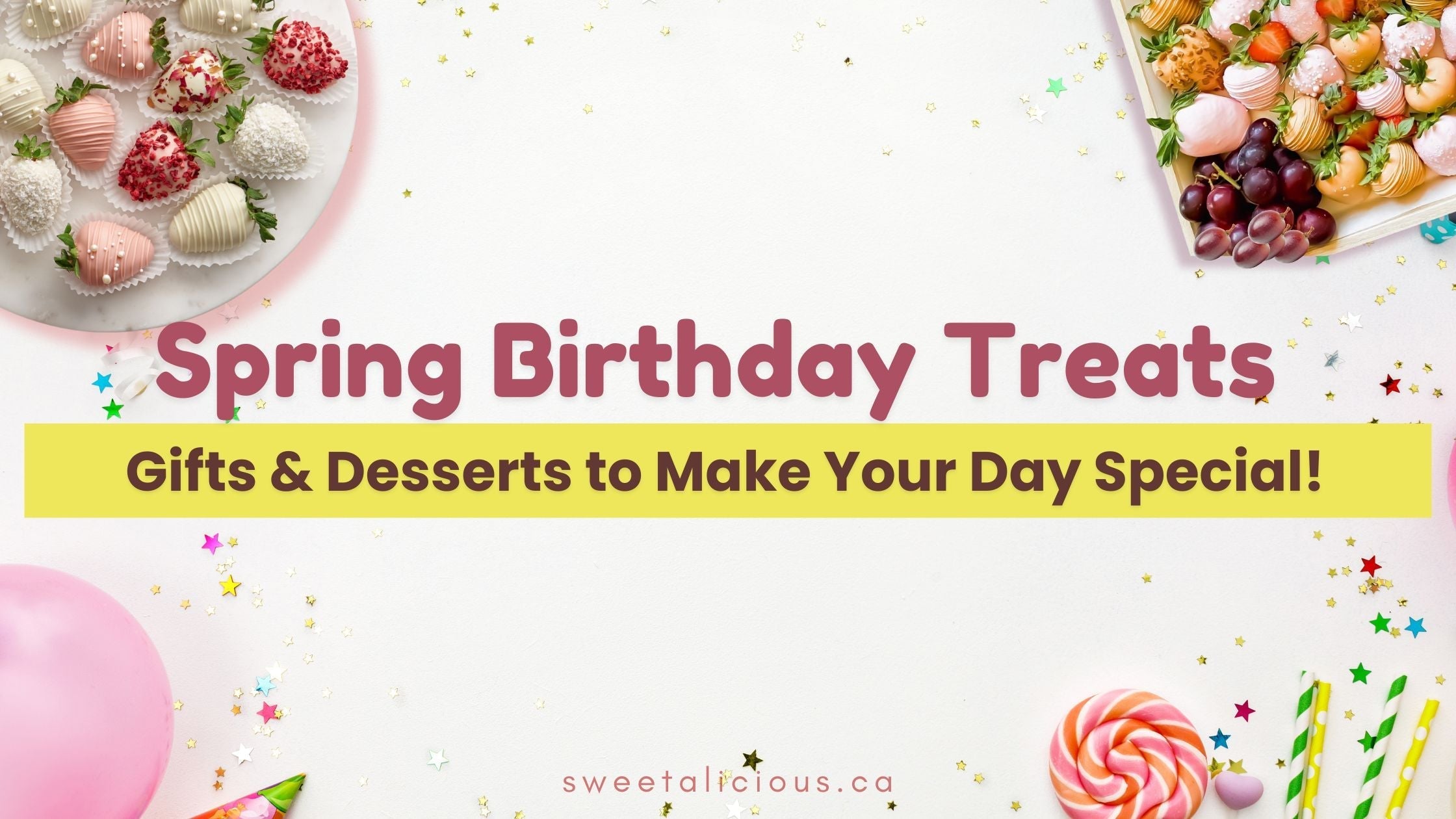 Spring Birthday Treats: Gifts & Desserts to Make Your Day Special ...